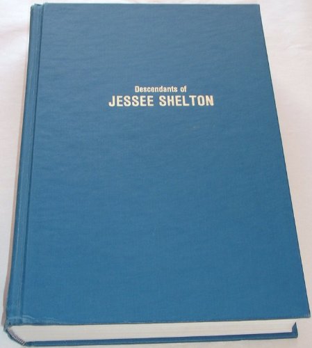 Descendants of Jessee Shelton and some related families: Drake, Foster ...