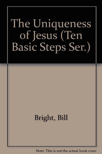 The Uniqueness of Jesus (Ten Basic Steps Ser.): Bright, Bill: Amazon ...