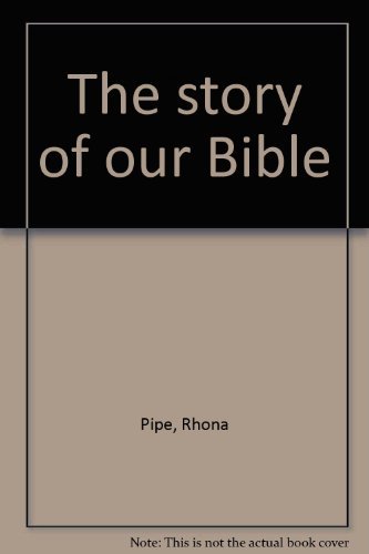 The Story of Our Bible: Rhona Pipe: 9780901518224: Amazon.com: Books