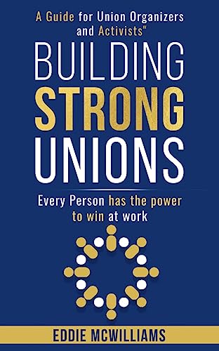 Amazon.com: Building Strong Unions A Guide for Union Organizers and ...
