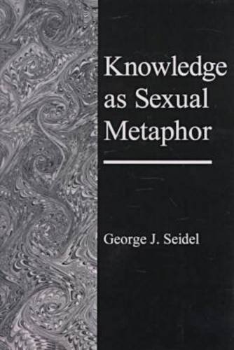 Knowledge As Sexual Metaphor: Seidel, George J.: 9781575910314: Amazon ...