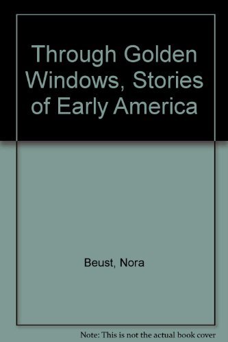 Through Golden Windows: Stories of Early America: Nora Beust, Phyllis ...