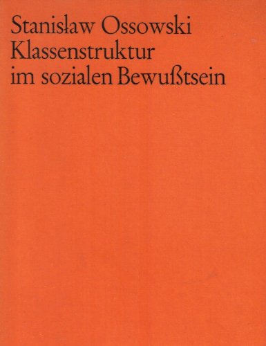 Die Klassenstruktur im sozialen Bewußtsein : Ossowski, Stanislaw ...