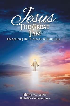 Jesus The Great I Am: Recognizing His Presence in Daily Life - Kindle ...