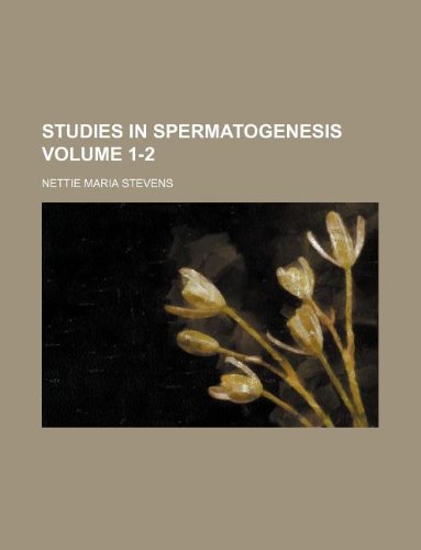 Studies in spermatogenesis Volume 1-2: Nettie Maria Stevens ...