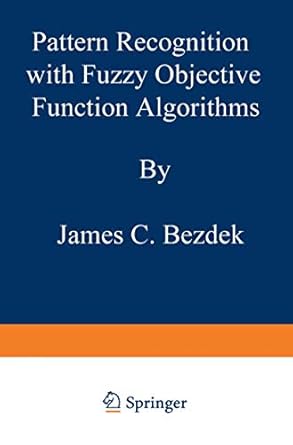 Pattern Recognition with Fuzzy Objective Function Algorithms (Advanced Applications in Pattern ...