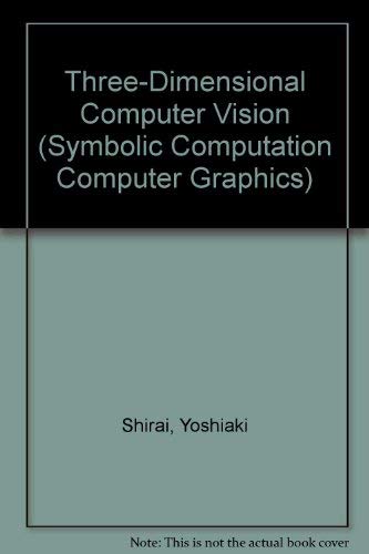 Three-Dimensional Computer Vision (Symbolic Computation Computer ...