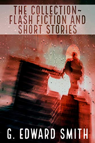 The Collection: Flash Fiction & Short Stories eBook : Smith, G. Edward ...