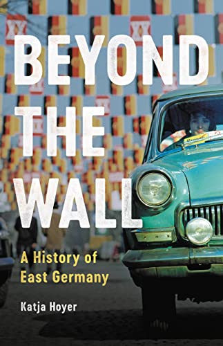 Beyond the Wall: A History of East Germany - Kindle edition by Hoyer ...