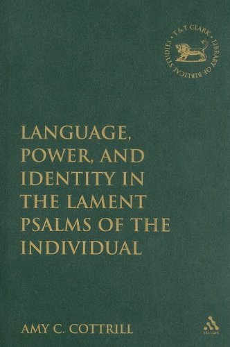 Language, Power, and Identity in the Lament Psalms of the Individual: v ...