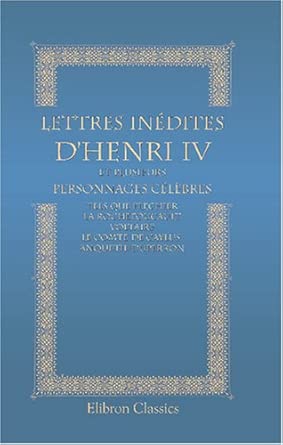 Amazon.com: Lettres inédites d'Henri IV et plusieurs personnages ...