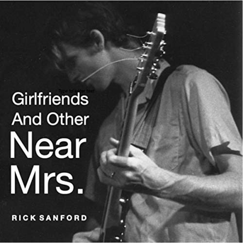 Amazon.com: Girlfriends and Other Near Mrs. : Rick Sanford: Digital Music