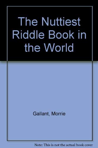 The Nuttiest Riddle Book in the World: Gallant, Morrie, Hoffman ...
