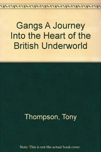 Gangs A Journey Into the Heart of the British Underworld: Tony Thompson ...
