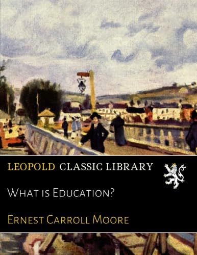 What is Education?: Moore, Ernest Carroll: Amazon.com: Books