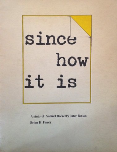Since "How it is": A study of Samuel Beckett's later fiction (Covent ...