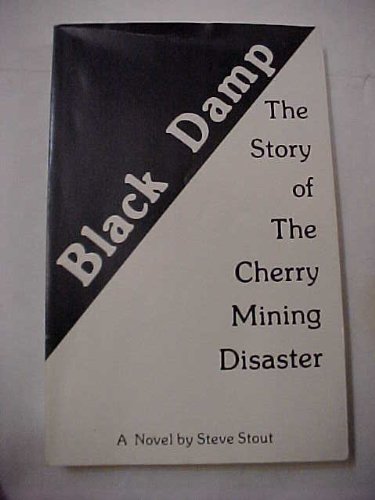 Black damp: The story of the Cherry mining disaster : a novel: Stout ...