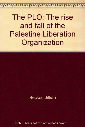 The PLO: The rise and fall of the Palestine Liberation Organization ...