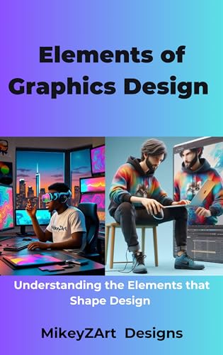 Elements of Graphics Design : Understanding the Elements that - Want It All