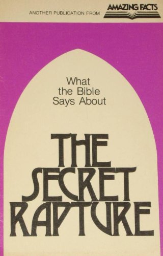 What the Bible Says About the Secret Rapture: Amazing Facts: Amazon.com ...
