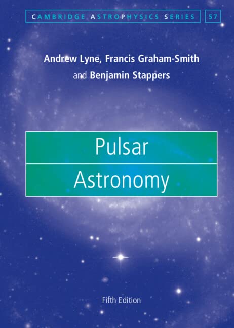 Pulsar Astronomy (Cambridge Astrophysics Book 57) 5, Lyne, Andrew ...