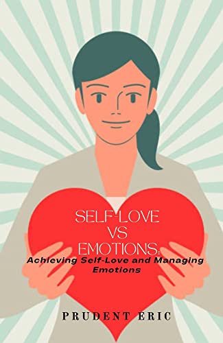 SELF-LOVE VS EMOTIONS: Achieving Self-Love and Managing Emotions eBook ...