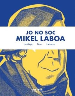 Jo no soc Mikel Laboa: Cano, Harkaitz, Elorrieta, Unai, Larratxe ...