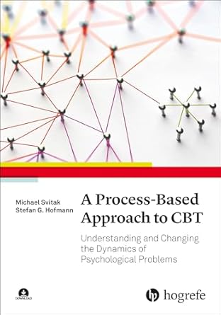 A Process-Based Approach to CBT: Understanding and Changing the ...