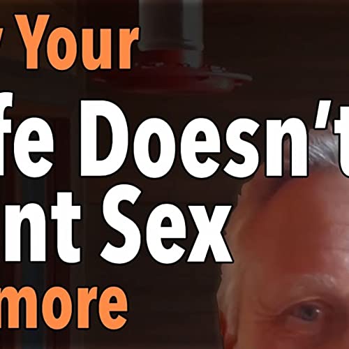 Why Your Wife Doesnt Want Sex Anymore Goodguys2greatmen Podcast