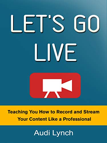 Let's Go Live: Teaching You How to Record and Stream Your Content Like ...