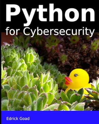Python for Cybersecurity: Automated Cybersecurity for the beginner ...