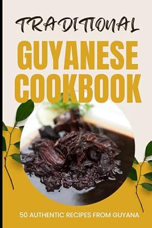 Traditional Guyanese Cookbook: 50 Authentic Recipes from Guyana: Baker ...