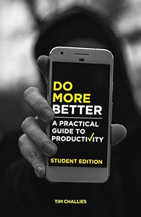 Do More Better (Student Edition): A Practical Guide to Productivity ...