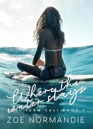 Where the Water Stays (SEAL Team Cali Book 7) - Kindle edition by Normandie, Zoe. Romance Kindle ...