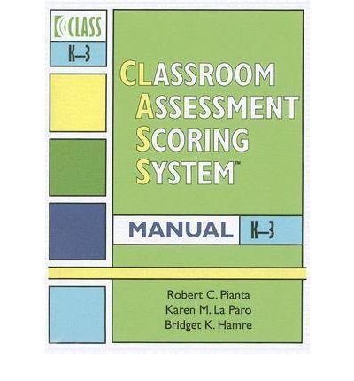 [(Classroom Assessment Scoring System (CLASS) Manual, K - 3)] [Author ...