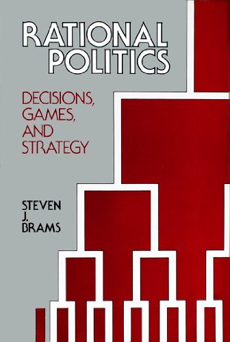 Rational politics: Decisions, games, and strategy: Steven J. Brams ...