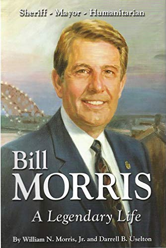 Bill Morris, A Legendary Life: Jr. William N. Morris, Darrell B ...