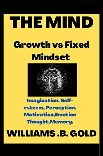 THE MIND: Growth vs Fixed Mindset: imagination, self-esteem, Perception ...