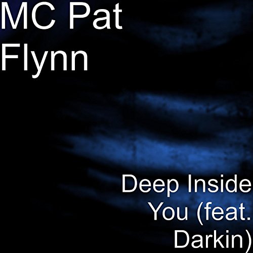 Deep Inside You (feat. Darkin) [Explicit] song by MC Pat Flynn from ...