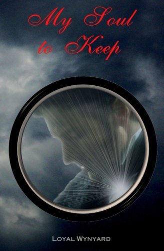 My Soul to Keep: Wynyard, Loyal: 9781483983431: Amazon.com: Books