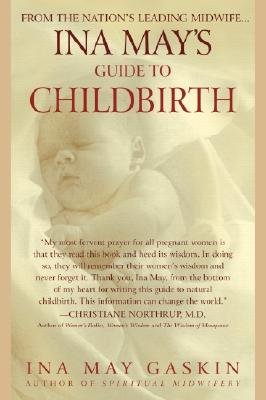 Ina May's Guide to Childbirth [INA MAYS GT CHILDBIRTH]: Ina May Gaskin ...