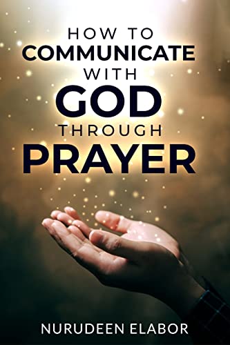 How To Communicate With God Through Prayer - Kindle edition by Elabor ...