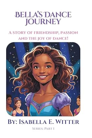 Bella's Dance Journey: A story of friendship, passion and the joy of ...