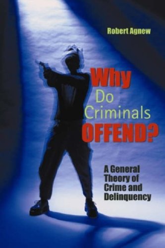 Why Do Criminals Offend?: A General Theory of Crime and Delinquency ...