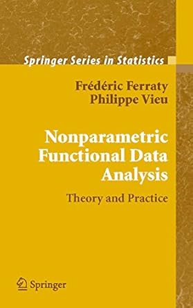 Nonparametric Functional Data Analysis: Theory and Practice (Springer ...