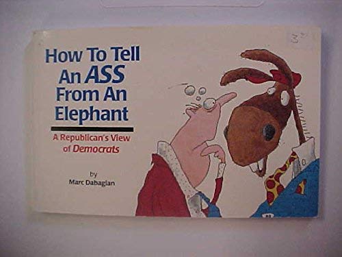 How To Tell An Ass From An Elephant : A Republican's View of Democrates ...