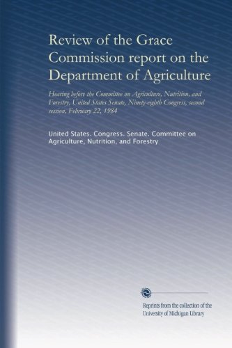 Review of the Grace Commission report on the Department of Agriculture: Hearing before the ...