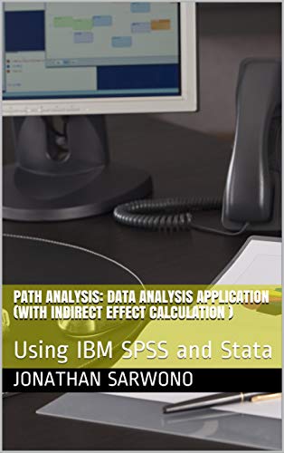 Path Analysis: Data Analysis Application (with indirect effect calculation ): Using IBM SPSS and ...