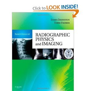 Essentials of Radiographic Physics and Imaging, 1e: James Johnston Ph.D ...