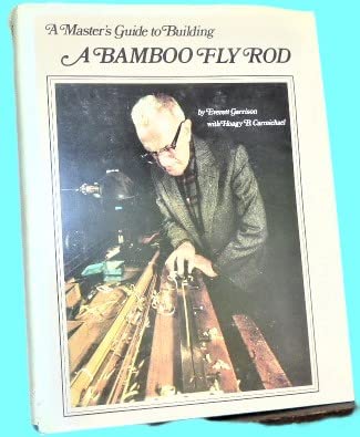 Rare A MASTER'S GUIDE TO BUILDING A BAMBOO FLY ROD - GARRISON, EVERETT ...